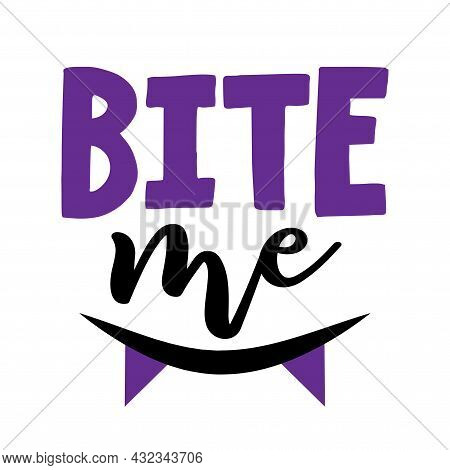 Bite Me - Funny Quote Vector & Photo (Free Trial) | Bigstock