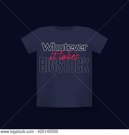 Whatever Takes, T- Vector & Photo (Free Trial) | Bigstock