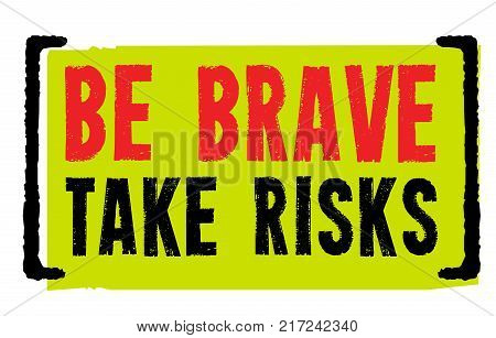 Be Brave. Take Risks Vector & Photo (Free Trial) | Bigstock